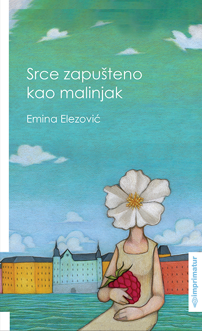 Srce zapušteno kao malinjak by Emina Elezović | Goodreads