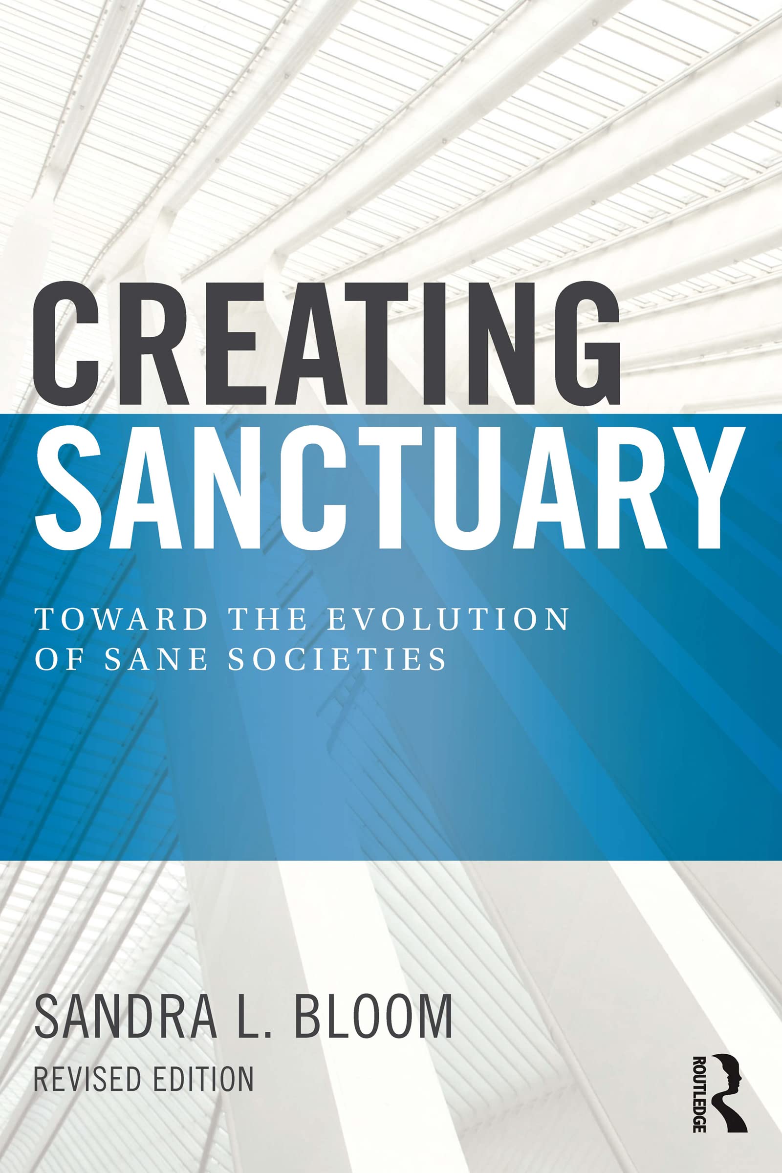 Creating Sanctuary: Toward the Evolution of Sane Societies, Revised ...