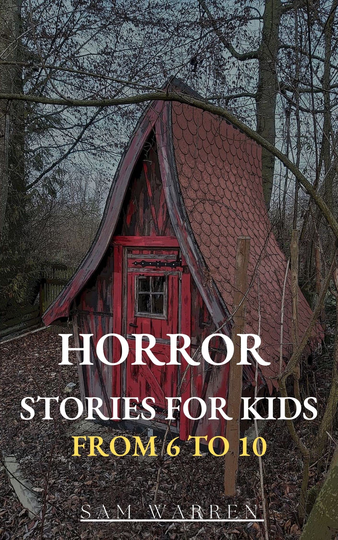 Horror Stories For Kids: From 6 To 10 by Sam Warren | Goodreads