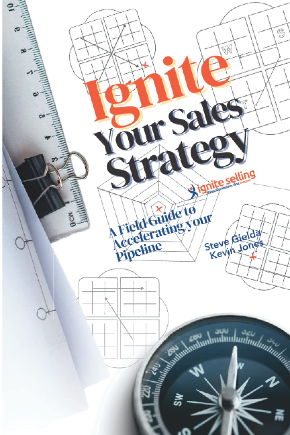 Ignite Your Sales Strategy: A Field Guide to Accelerate Your Pipeline ...