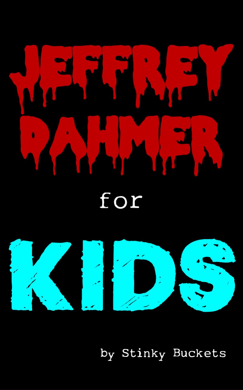 Jeffrey Dahmer: for kids by Stinky Buckets | Goodreads