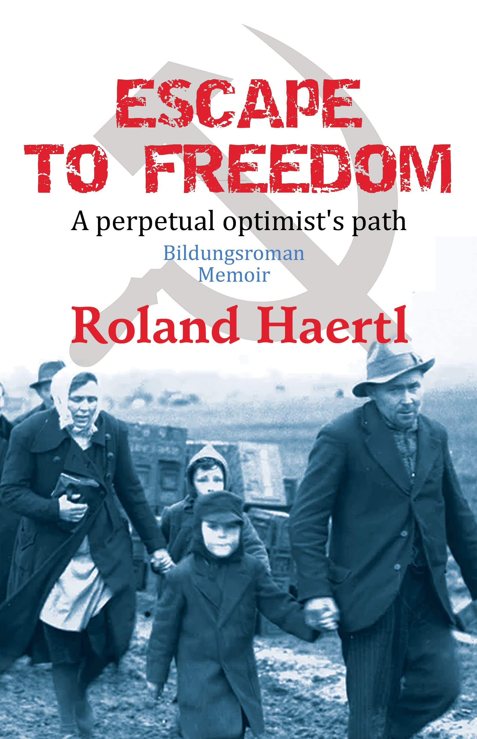Escape to Freedom: A Perpetual Optimist's Path by Roland Haertl | Goodreads