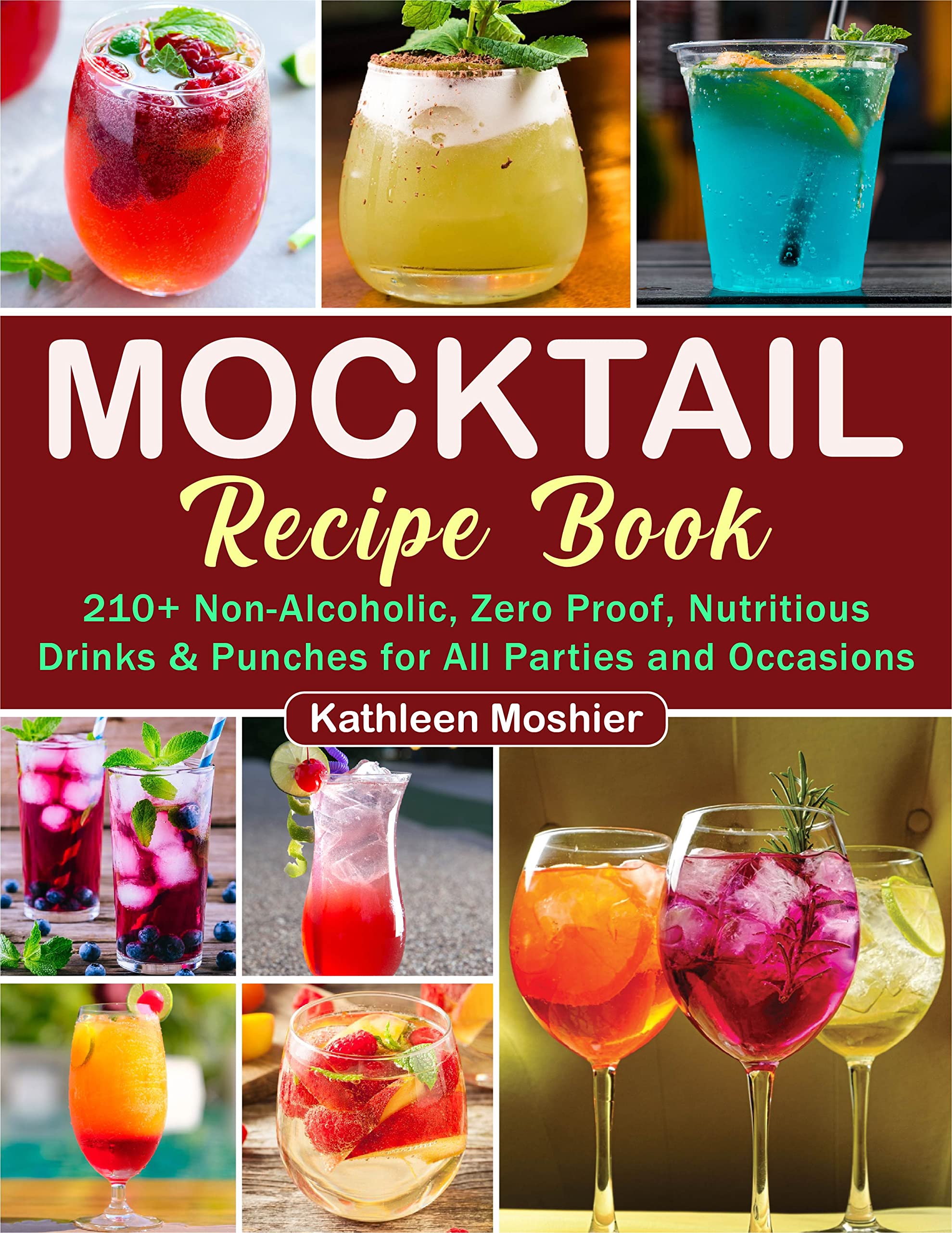 Mocktail Recipe Book: 210+ Non-Alcoholic, Zero Proof, Nutritious Drinks & Punches for All ...