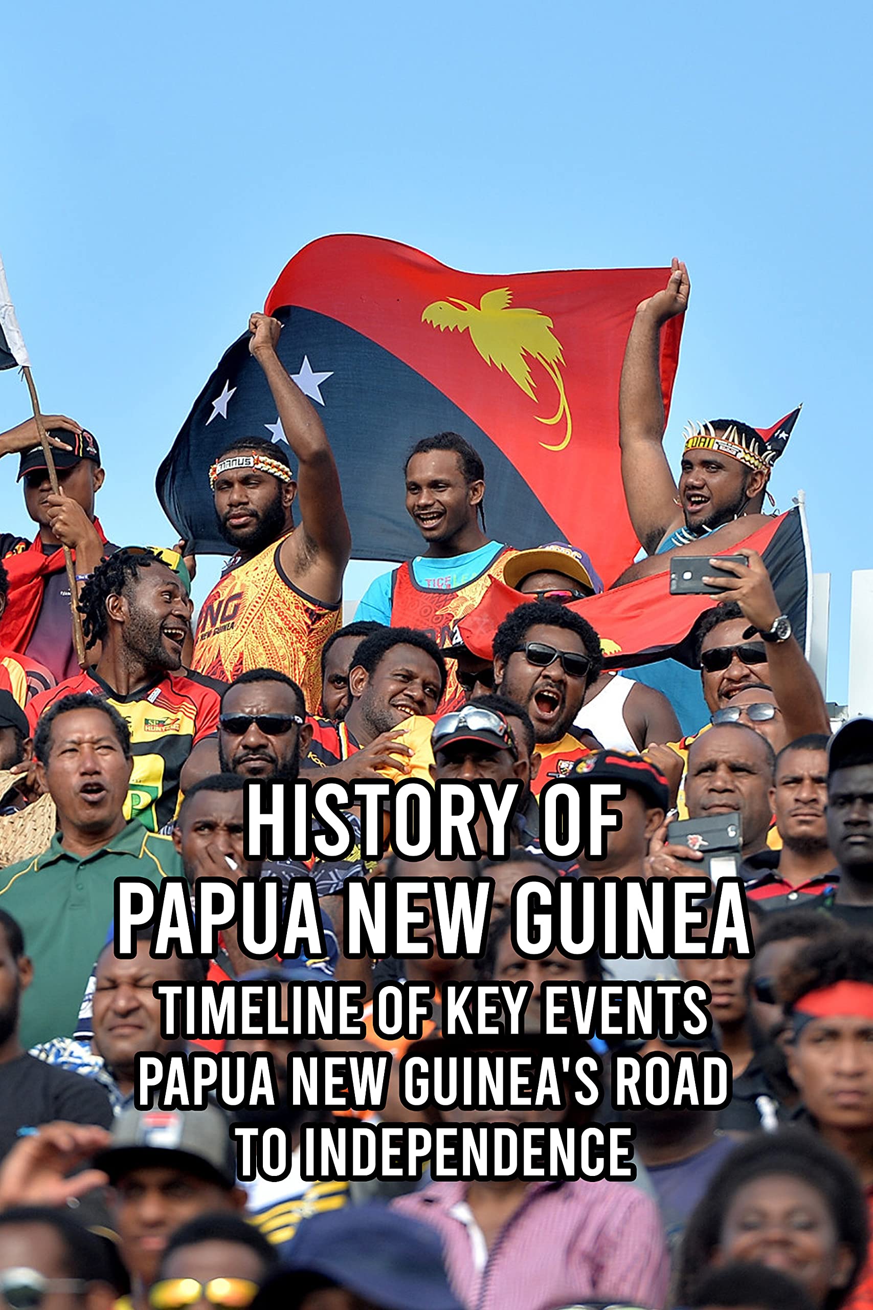 History of Papua New Guinea: Timeline of Key Events - Papua New Guinea ...
