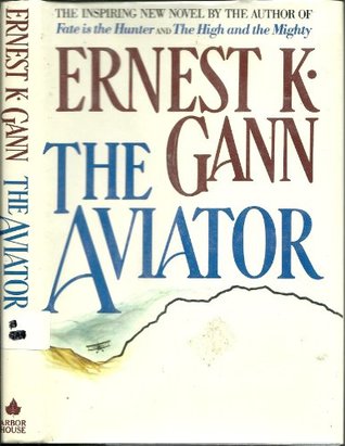 The Aviator by Ernest K. Gann | Goodreads