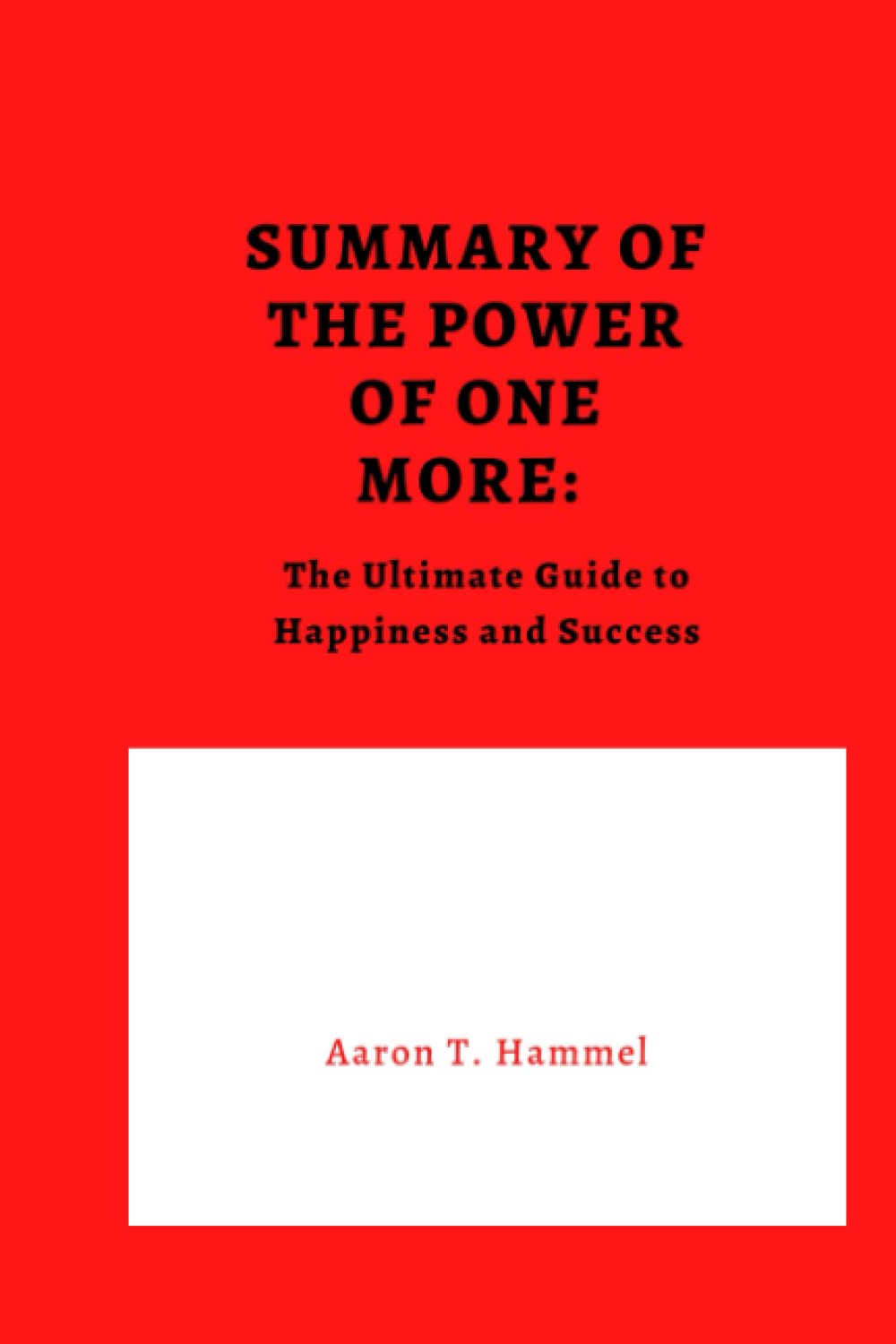 Summary of The Power of One More:: The Ultimate Guide to Happiness and ...