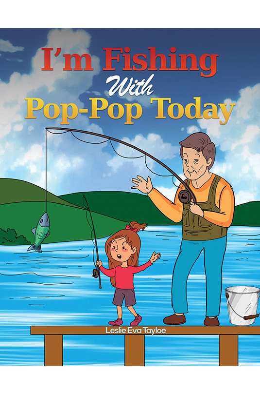 I’m Fishing With Pop-Pop Today by Leslie Eva Tayloe | Goodreads