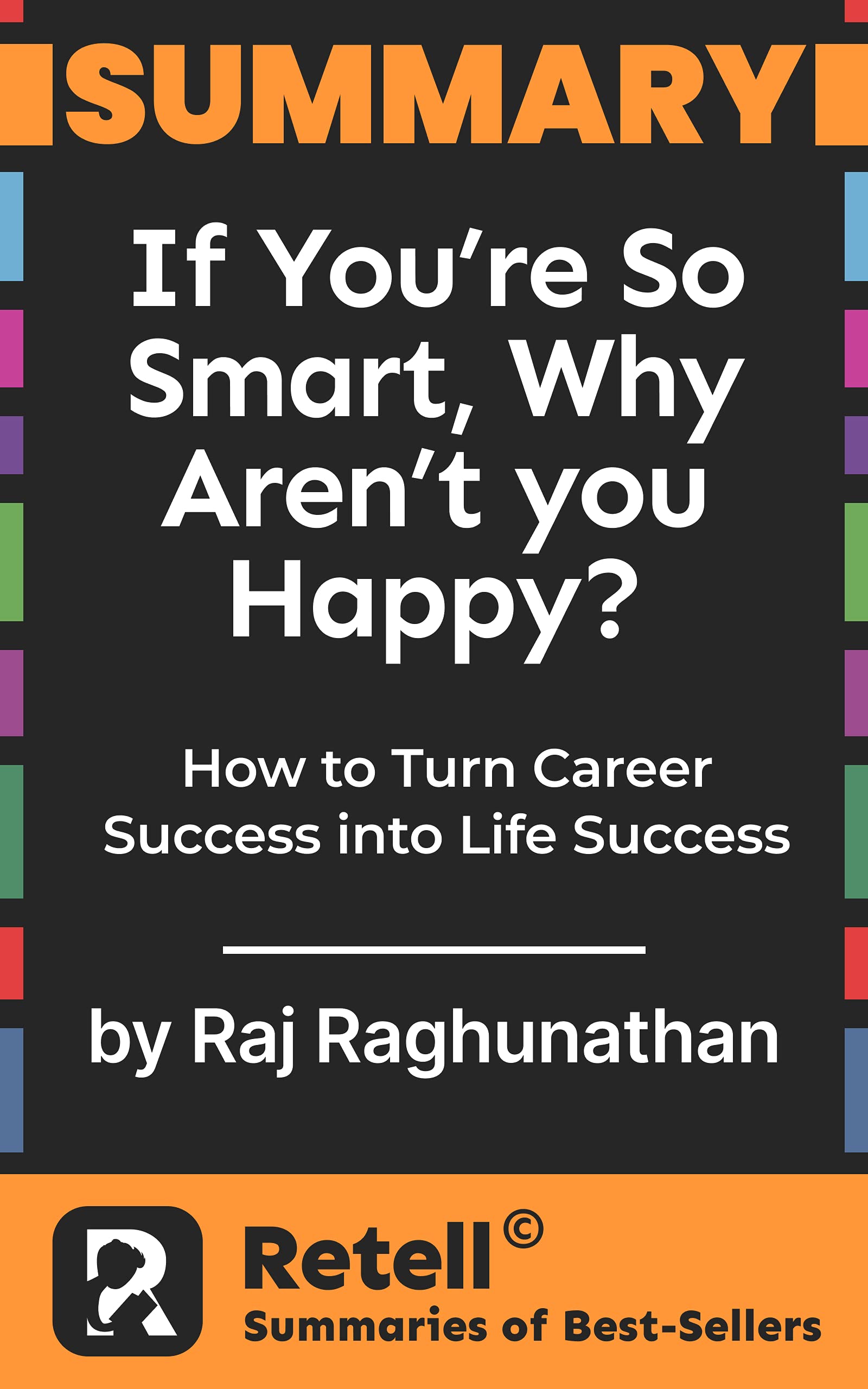 Summary of If You’re So Smart, Why Aren’t you Happy: How to Turn Career ...
