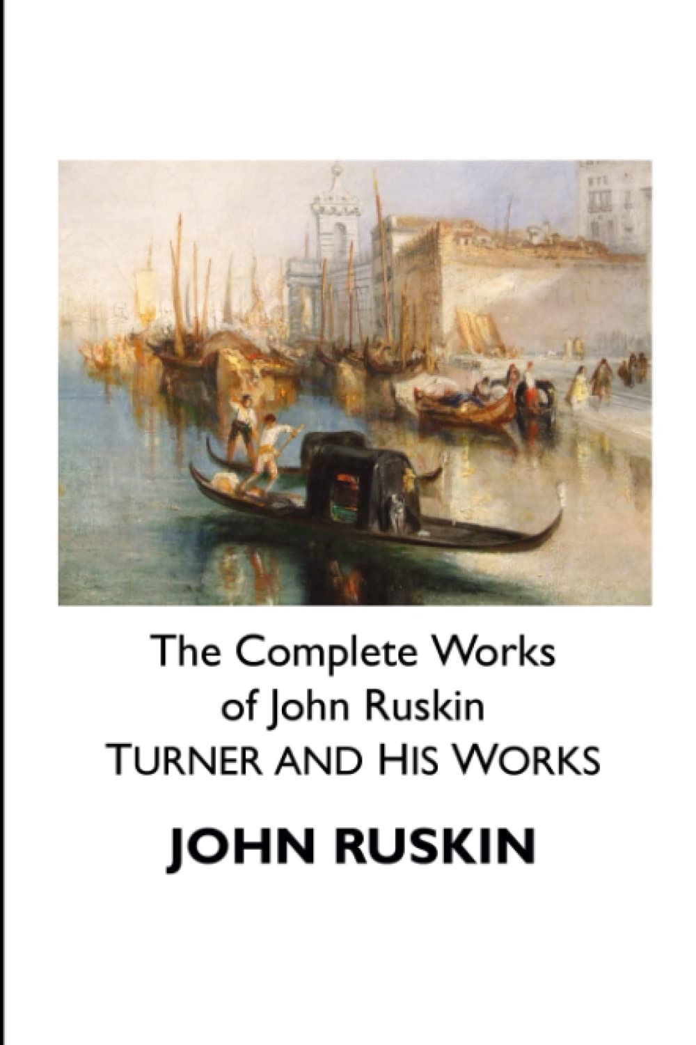 The Complete Works of John Ruskin: Turner and His Works by John Ruskin ...