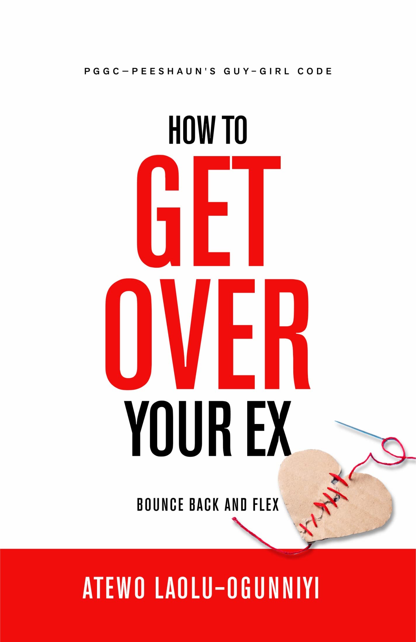 How To Get Over Your Ex: Bounce Back and Flex by Atewo Laolu-Ogunniyi ...