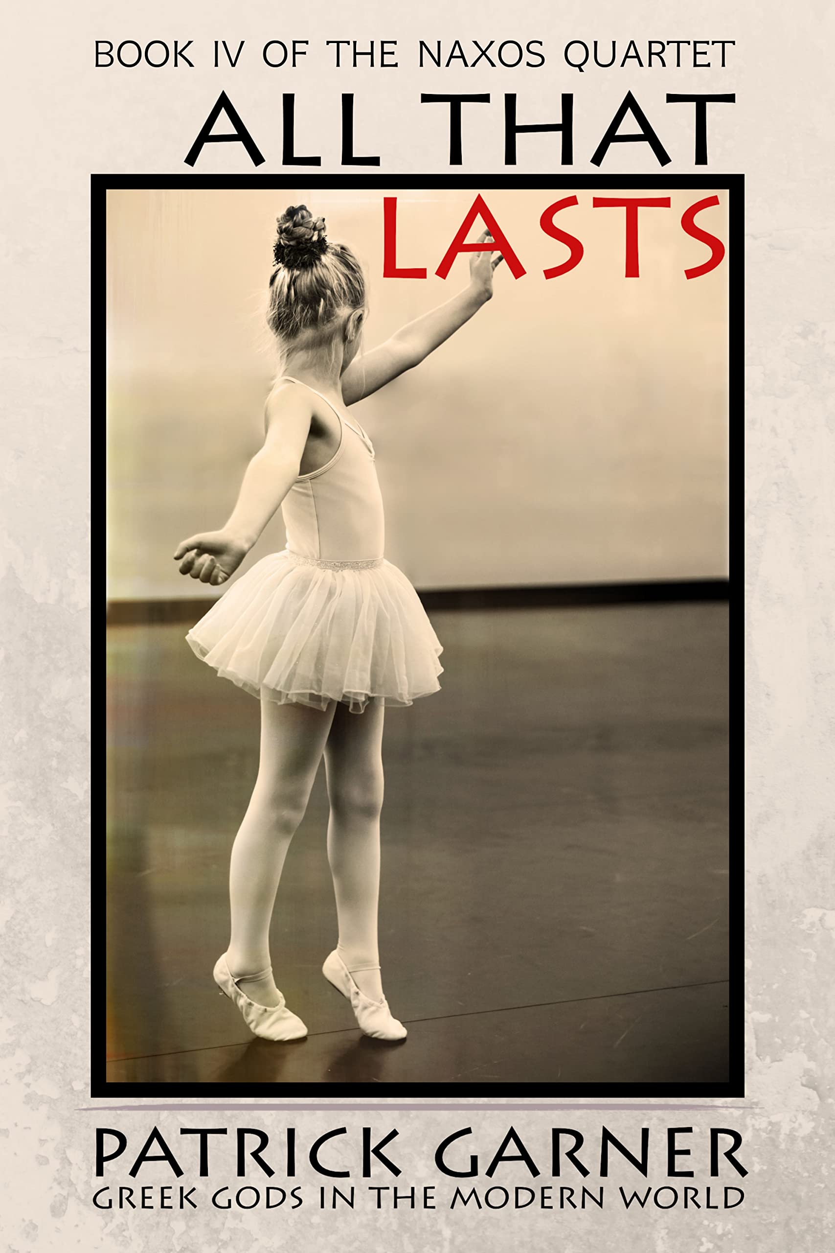 All That Lasts: Greek Gods in the Modern World by Patrick Garner ...