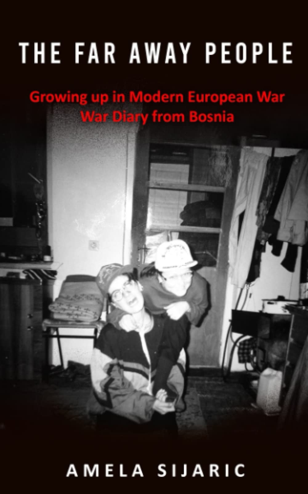 The Far Away People: Growing up in Modern European War, War Diary from ...
