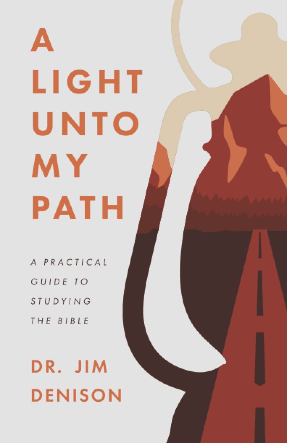 A Light Unto My Path: A Practical Guide to Studying the Bible by Dr ...