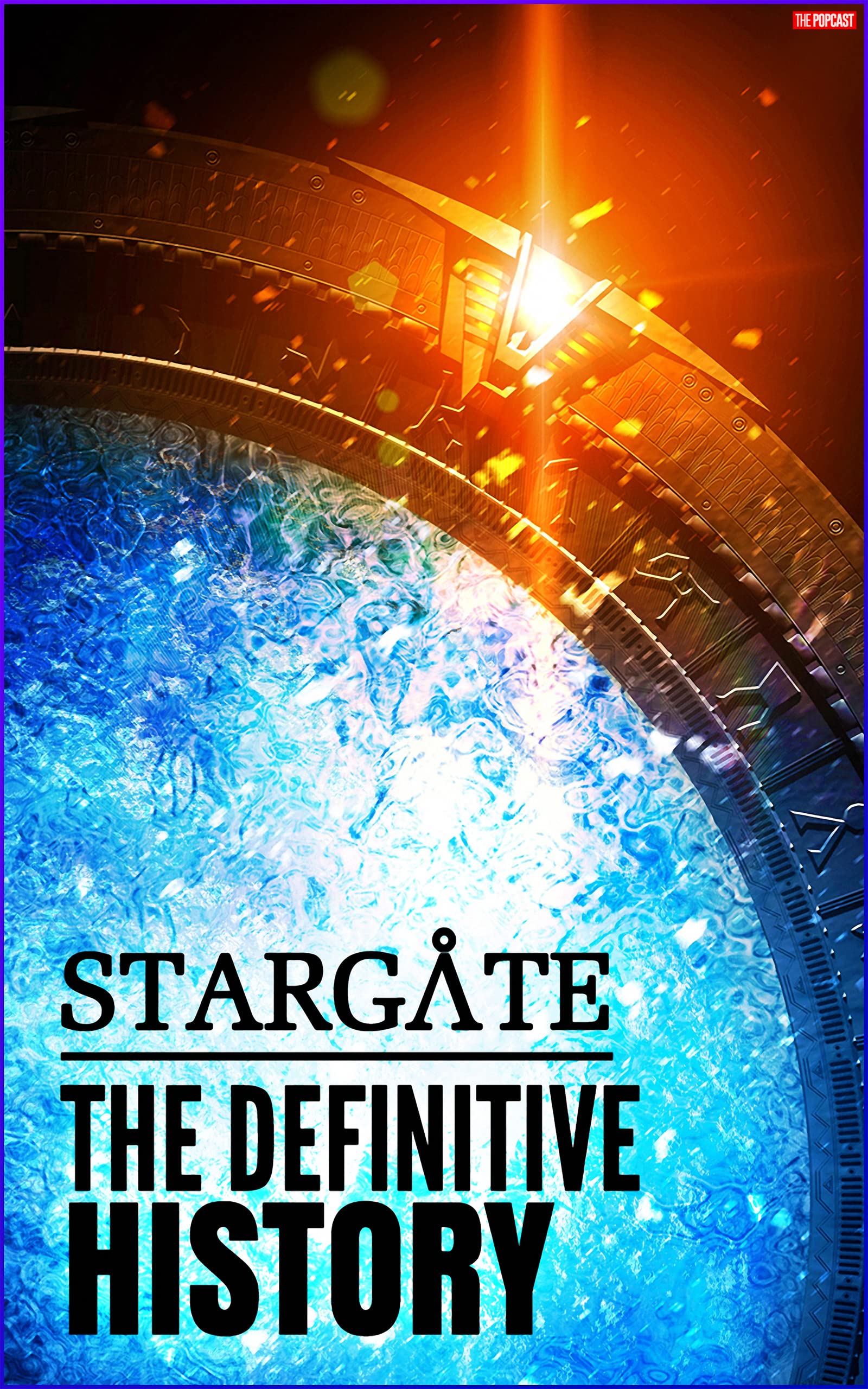 Stargate: The Definitive History: The Definitive History of the ...