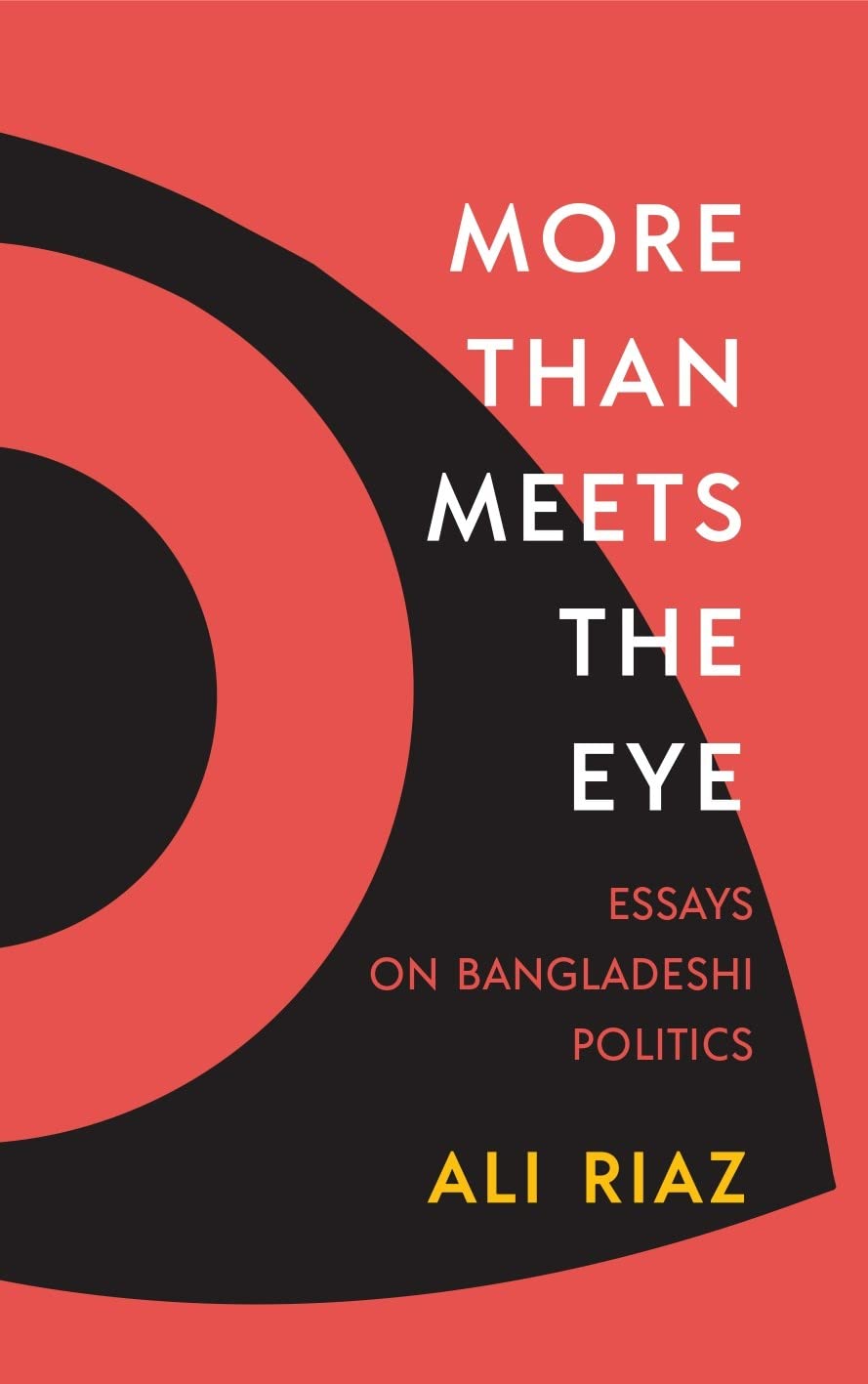 More Than Meets The Eye: Essays on Bangladeshi Politics by Ali Riaz ...