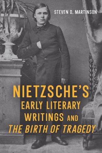 Nietzsche’s Early Literary Writings and the Birth of Tragedy by Steven ...
