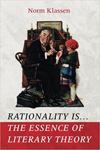 Rationality Is…The Essence of Literary Theory by Norm Klassen | Goodreads