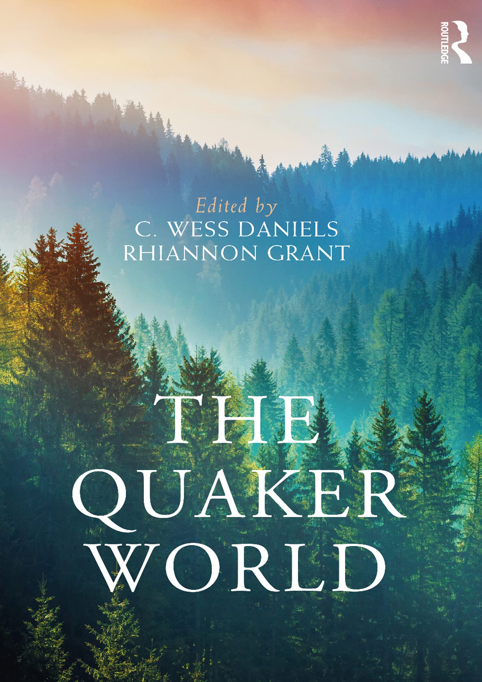 The Quaker World (Routledge Worlds) by C. Wess Daniels | Goodreads