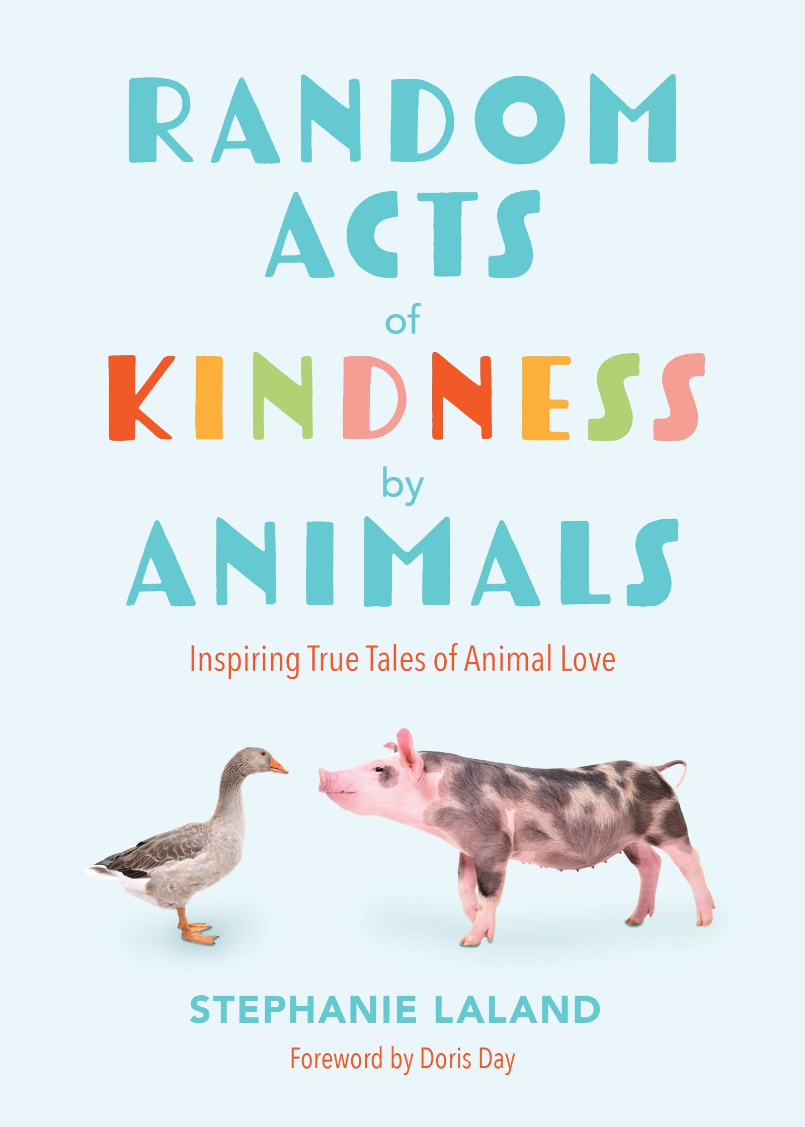 Random Acts of Kindness by Animals: Inspiring True Tales of Animal Love ...