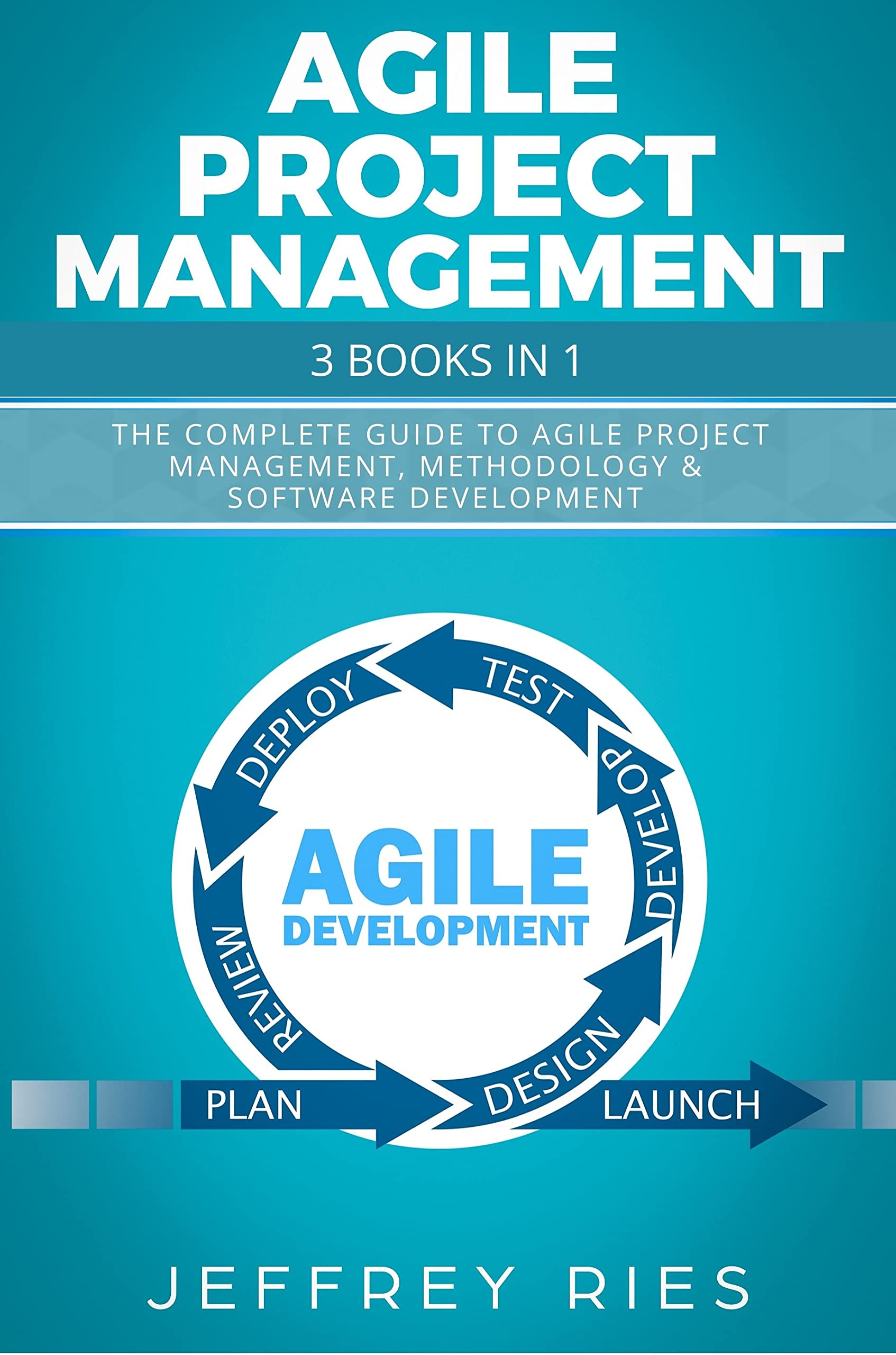 Agile Project Management: 3 Books in 1: The Complete Guide to Agile ...