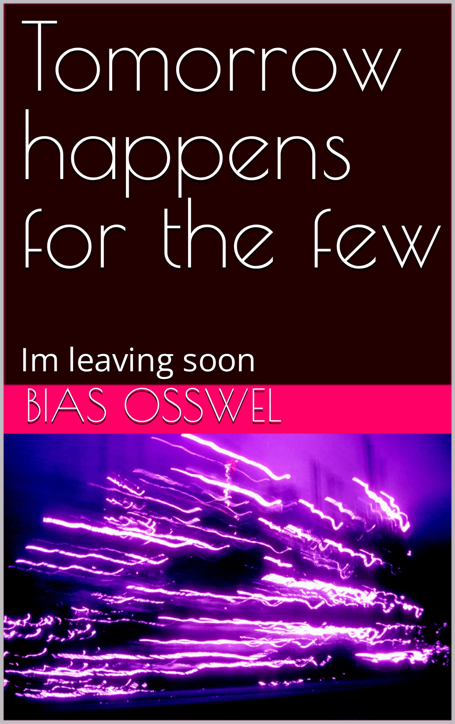 Tomorrow happens for the few: Im leaving soon by bias Osswel | Goodreads