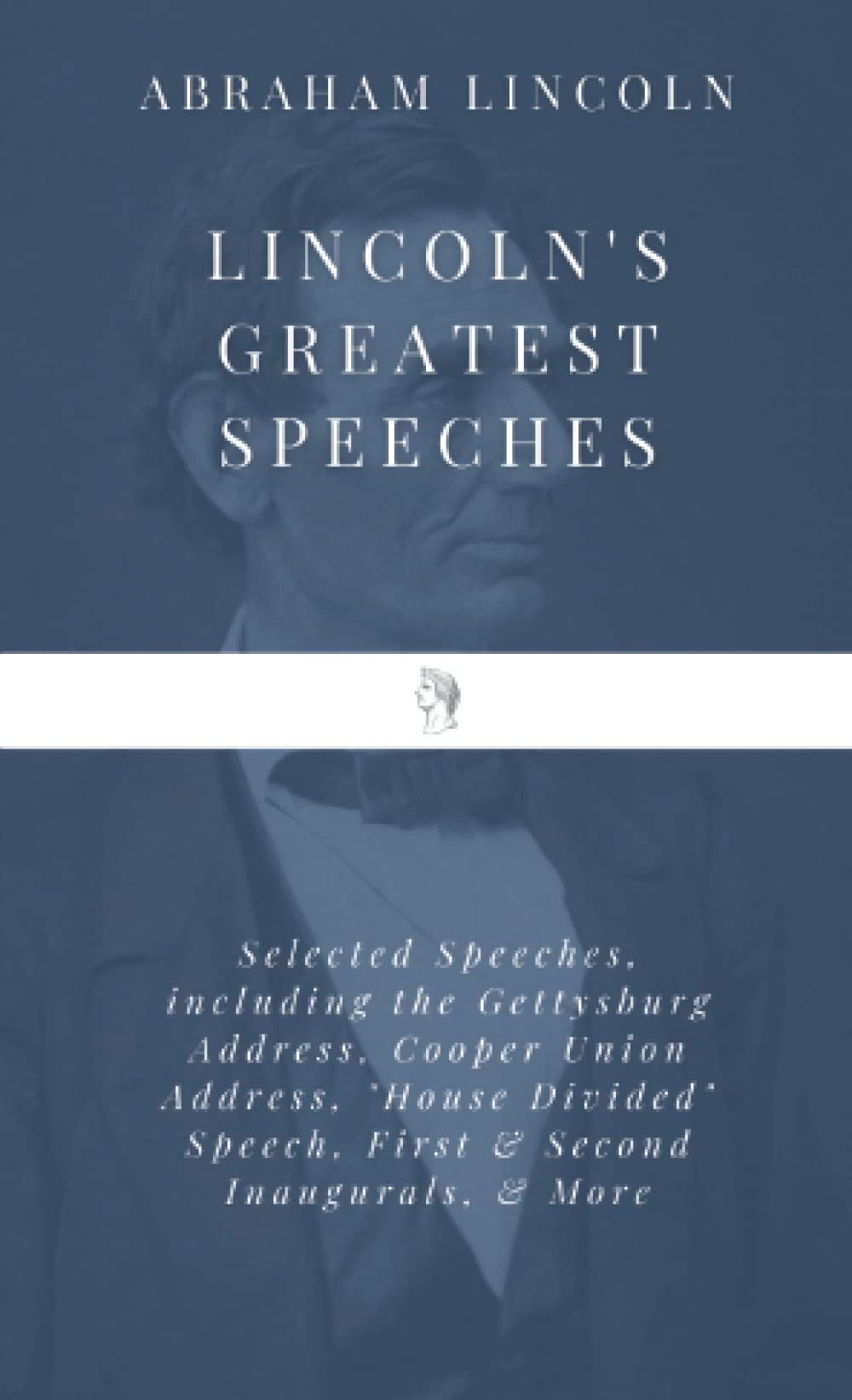 Lincoln's Greatest Speeches: Selected Speeches, including the ...