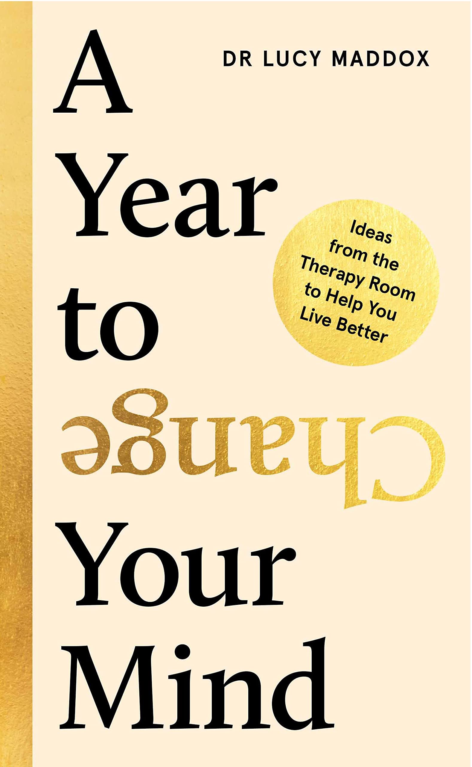 A Year To Change Your Mind Ideas From The Therapy Room To Help You A Year To Change Your Mind Ideas From The Therapy Room To Help You