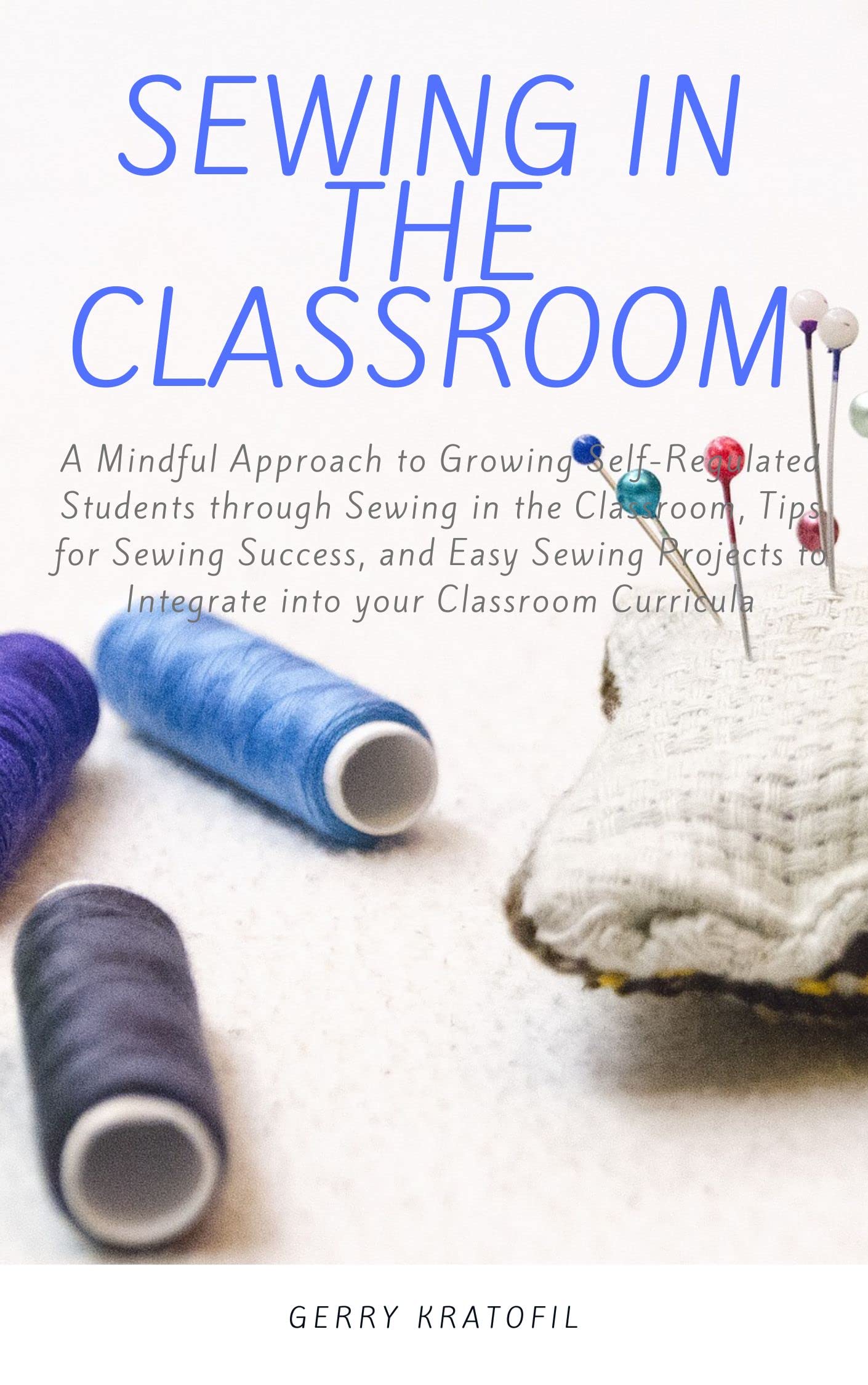 Sewing in the Classroom: A Mindful Approach to Growing Self-Regulated ...