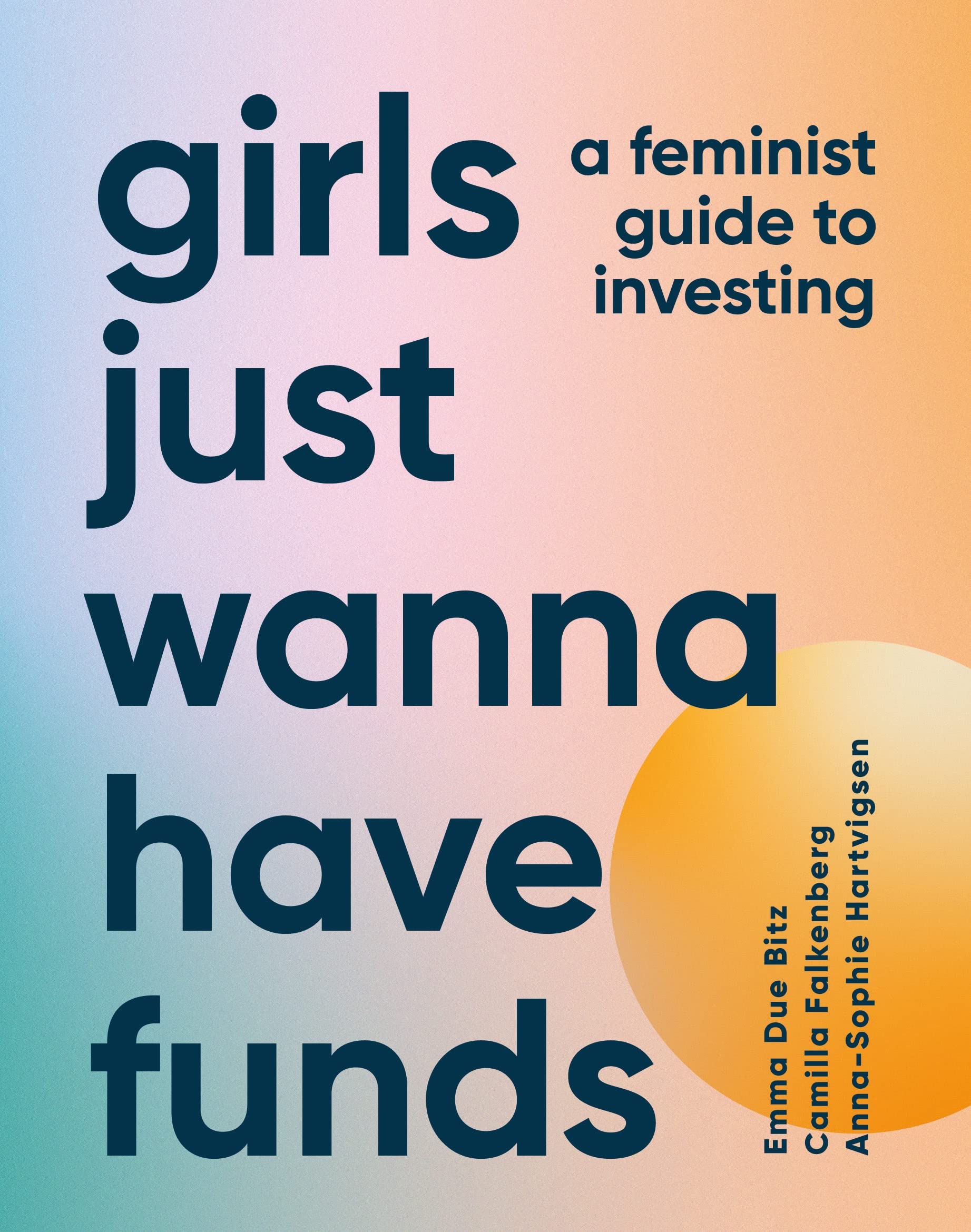 Girls Just Wanna Have Funds: A Feminist's Guide to Investing by Camilla ...
