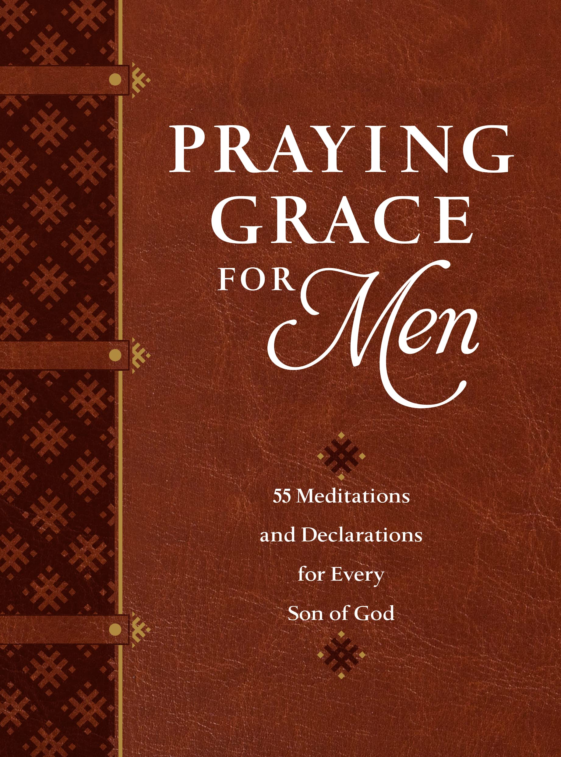 Praying Grace for Men: 55 Meditations and Declarations for Every Son of ...