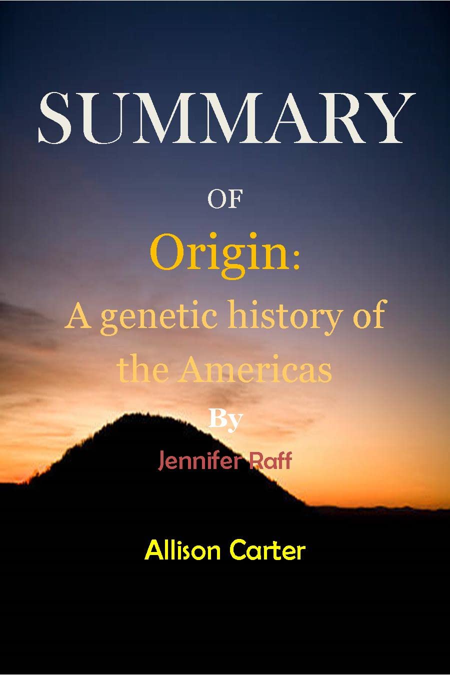 SUMMARY OF Origin: A Genetic History Of The Americas by Allison Carter ...