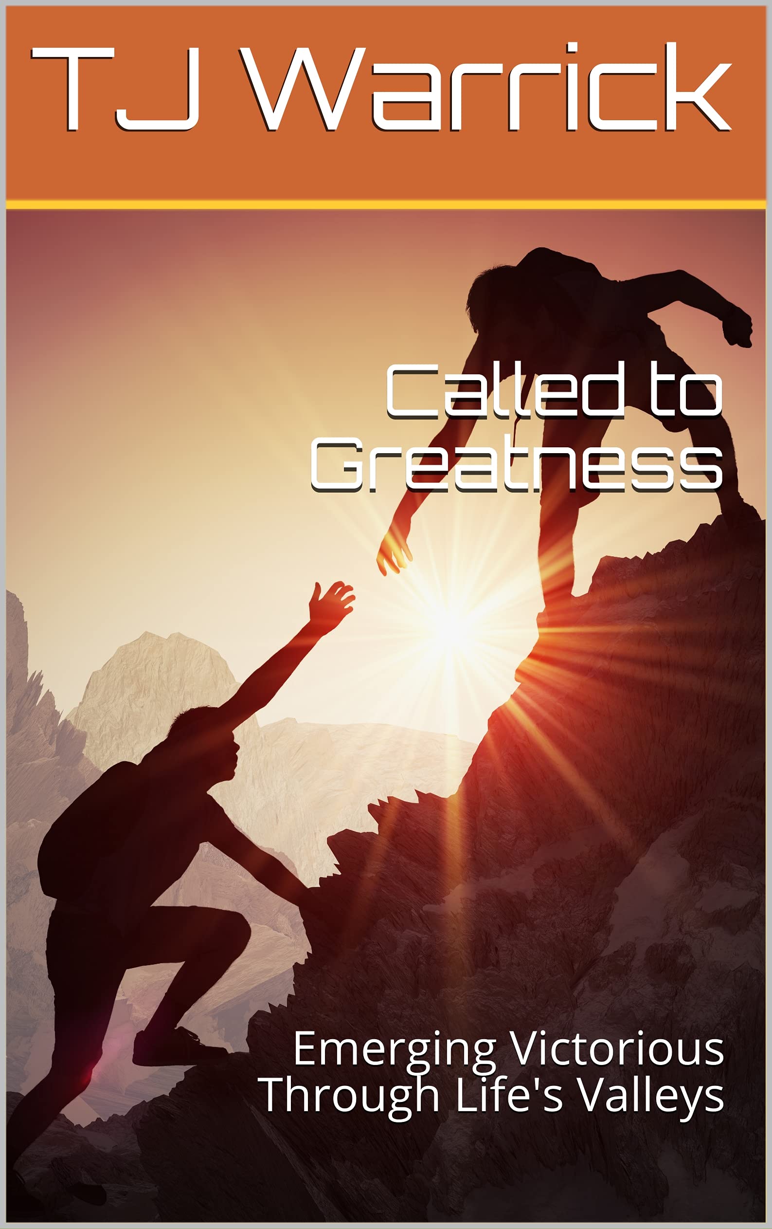 Called to Greatness: Emerging Victorious Through Life's Valleys by TJ ...