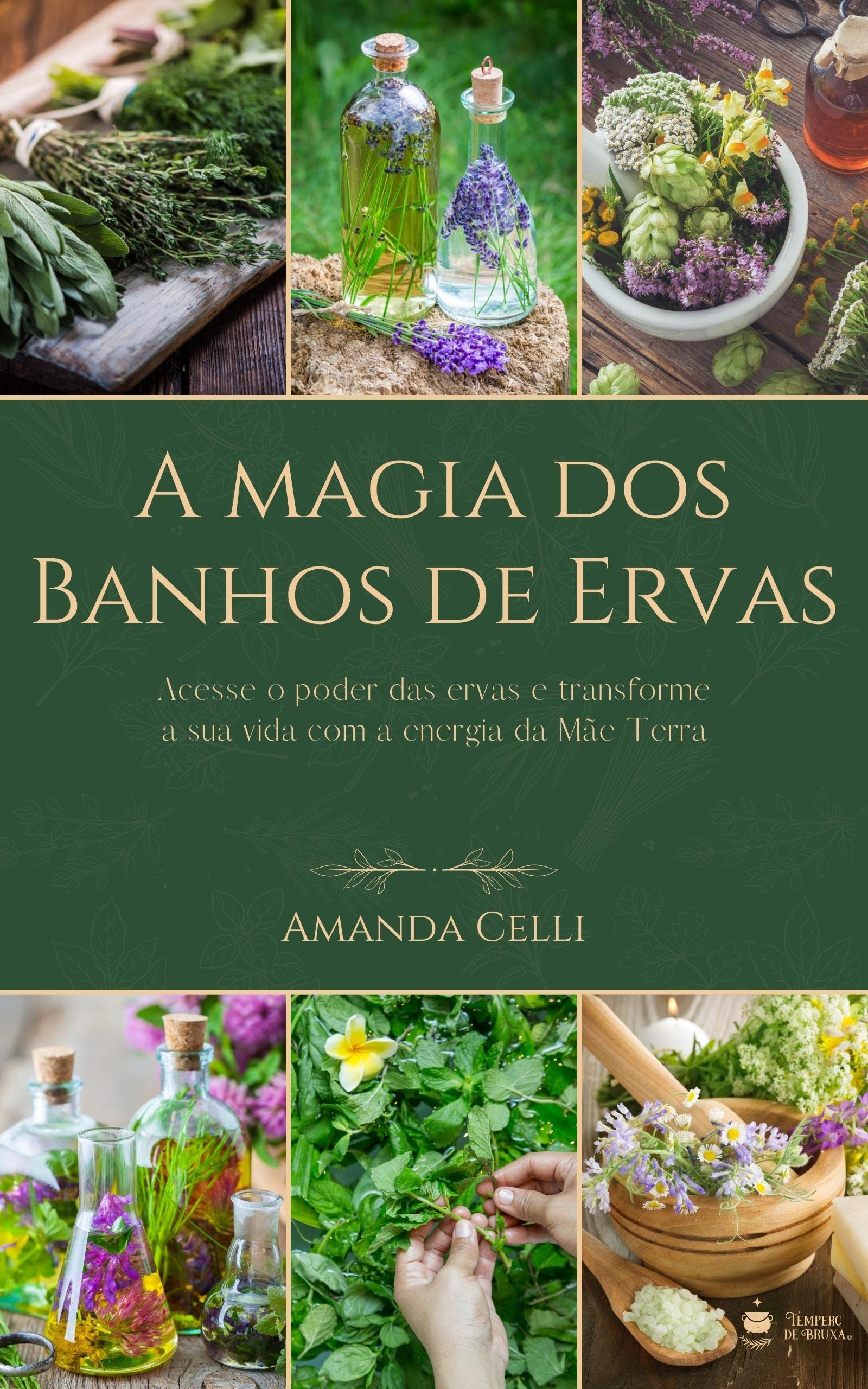 A Magia dos Banhos de Ervas: Acesse o poder das ervas e transforme a ...