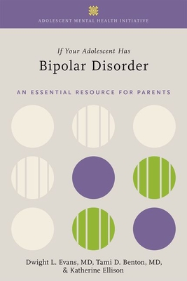 If Your Adolescent Has Bipolar Disorder: An Essential Resource for ...