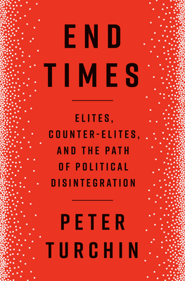 End Times: Elites, Counter-Elites, and the Path of Political ...