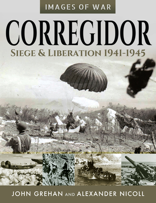 Corregidor: Siege & Liberation, 1941-1945 by John Grehan | Goodreads