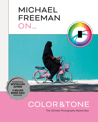 Michael Freeman on Color and Tone: The Ultimate Photography Masterclass ...
