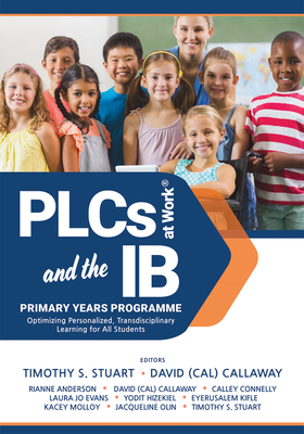 PLCs at Work® and the IB Primary Years Programme: Optimizing ...