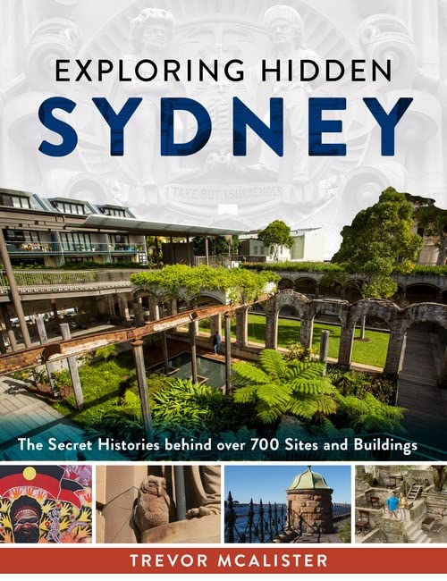 Exploring Hidden Sydney: The Secret Histories behind over 700 Sites and ...