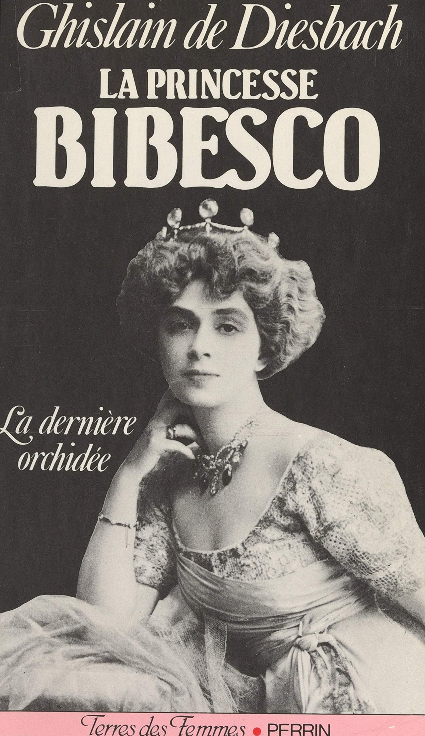 La princesse Bibesco: La dernière orchidée, 1886-1973 by Ghislain de ...