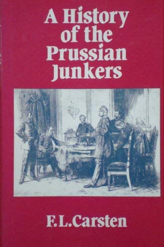 A history of the Prussian Junkers by F. L Carsten | Goodreads