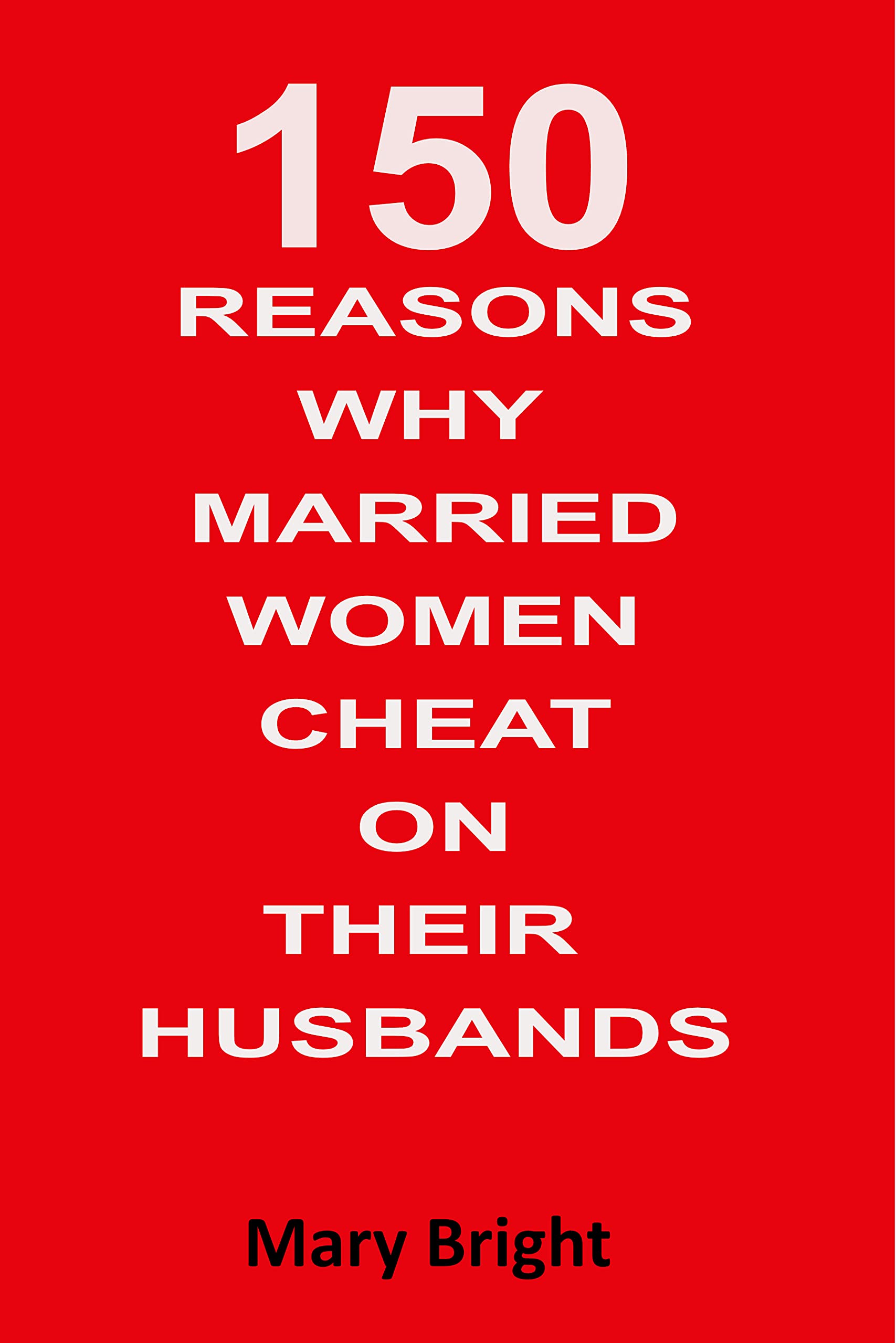 150 REASONS WHY MARRIED WOMEN CHEAT ON THEIR HUSBANDS by Mary Bright | Goodreads