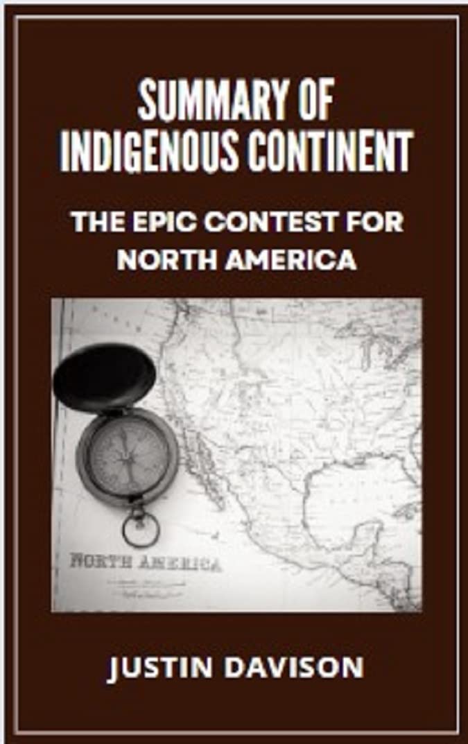 Summary Of Indigenous Continent: The Epic Contest For North America By ...