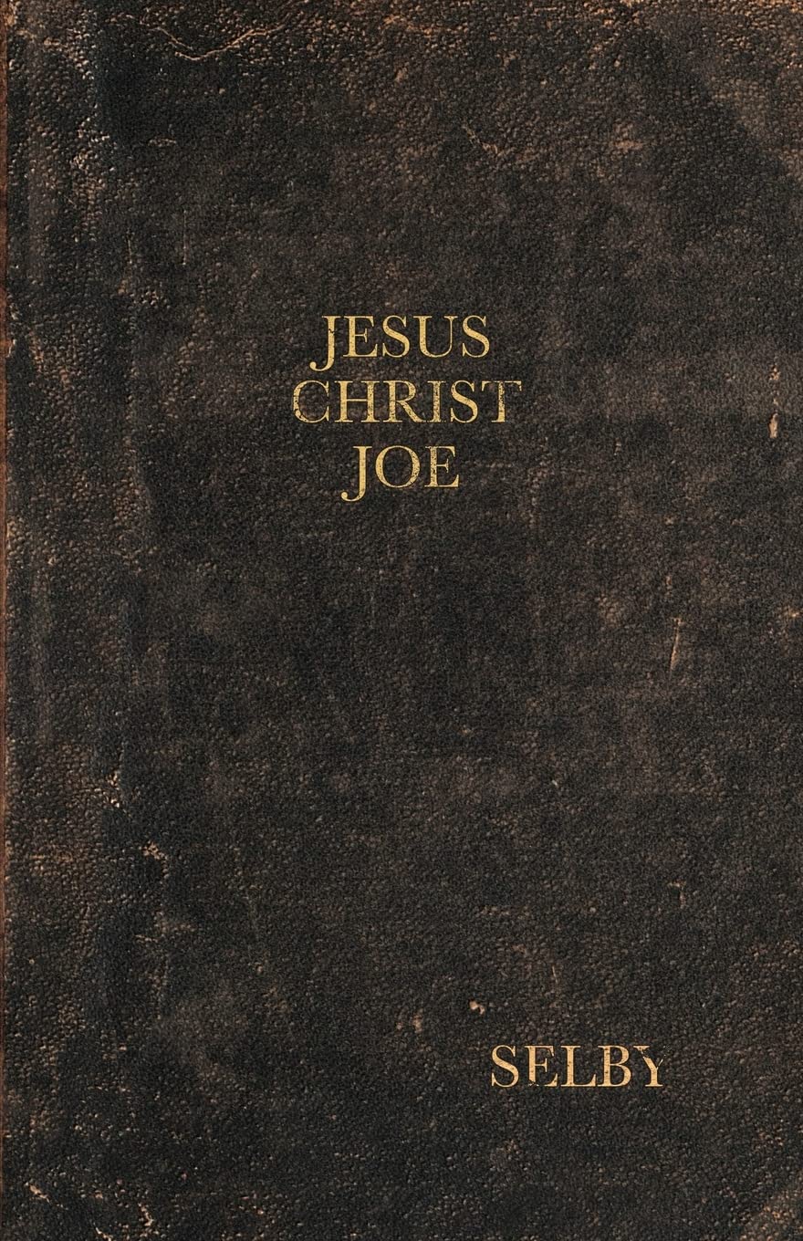 Jesus Christ Joe by Selby | Goodreads