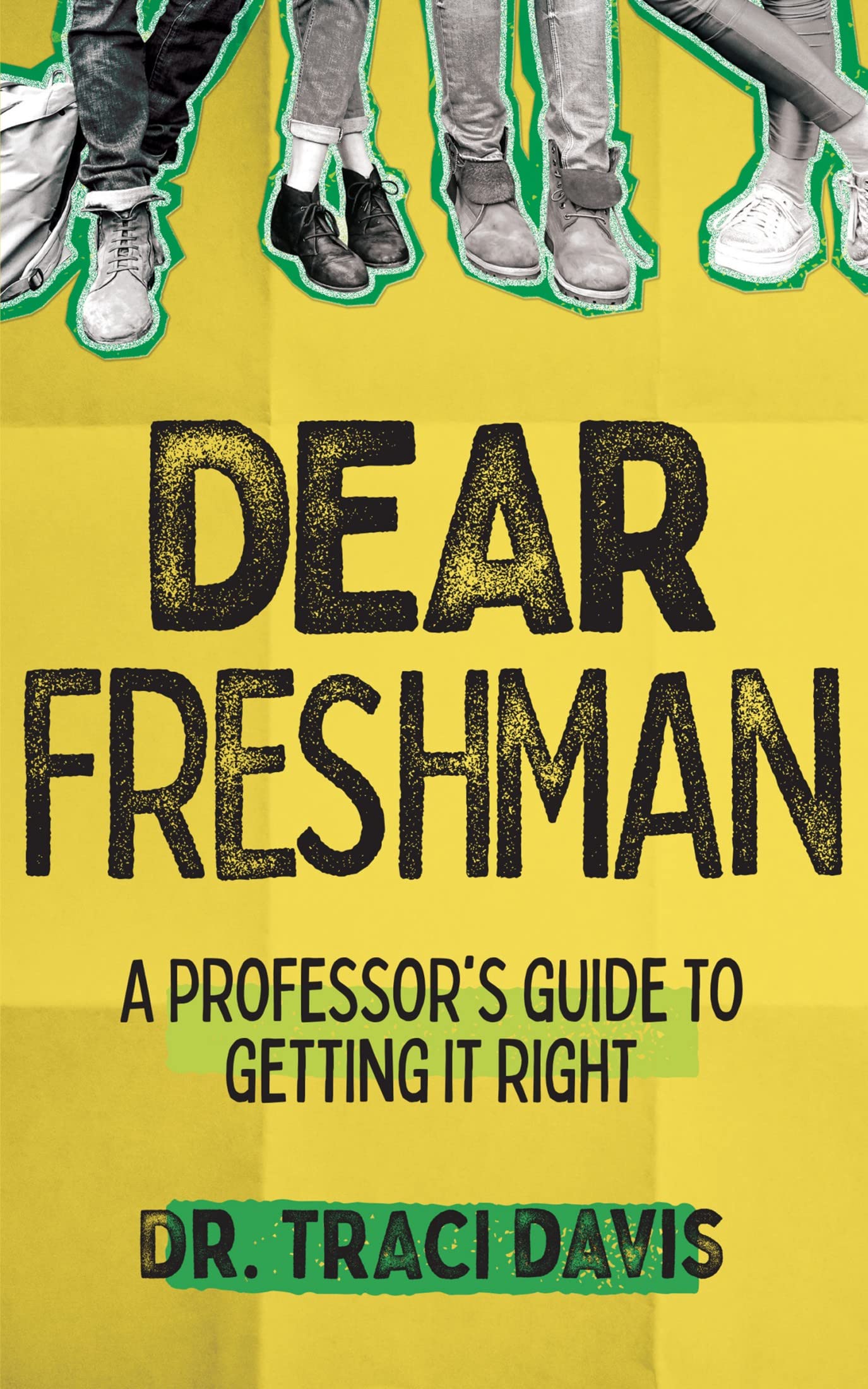 Dear Freshman: A Professor’s Guide to Getting It Right by Dr. Traci ...