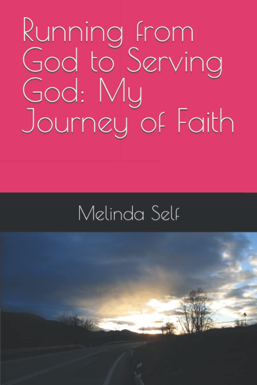 Running from God to Serving God: My Journey of Faith by Melinda Self ...