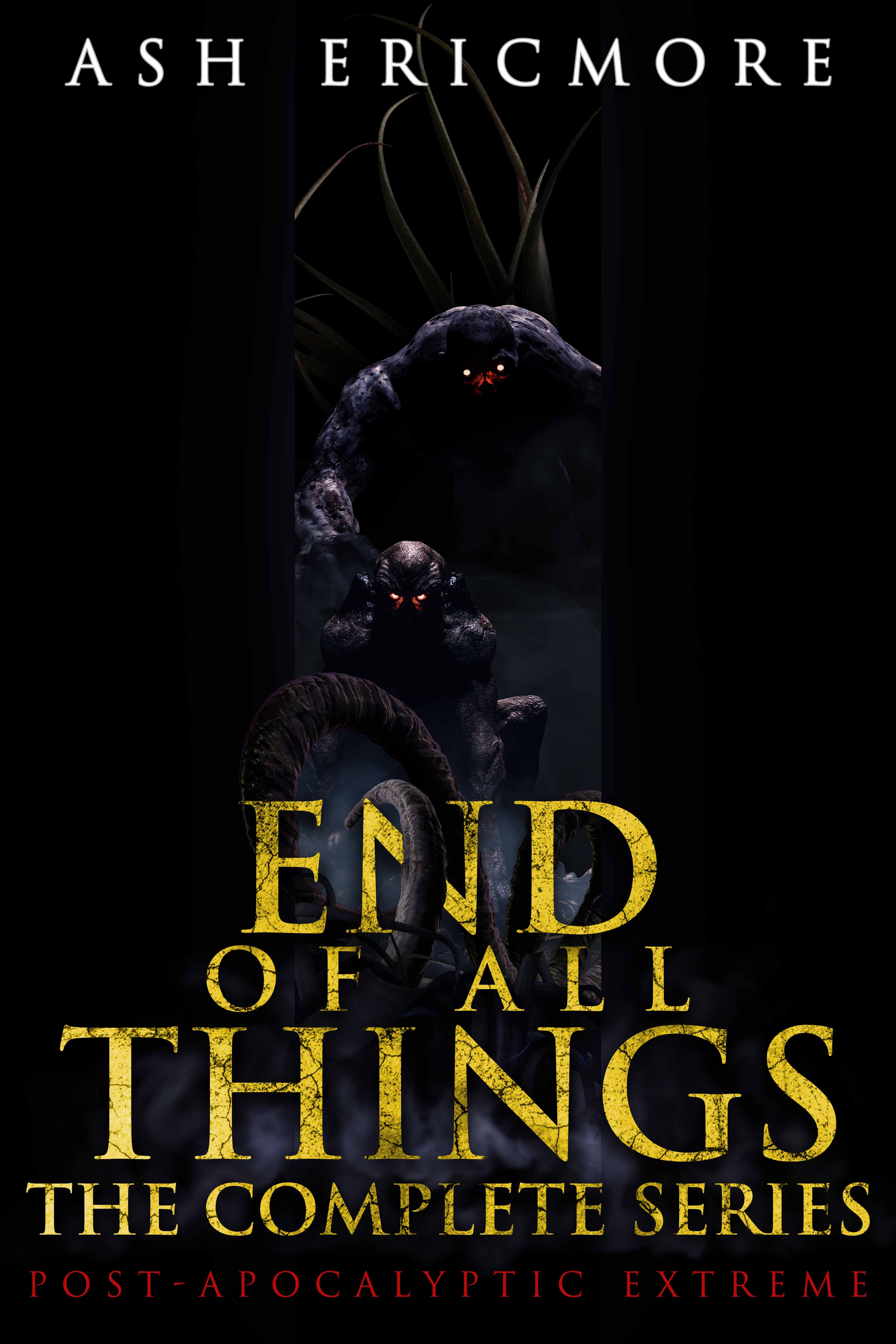End of All Things: The Complete Post-Apocalyptic Horror Series by Ash Ericmore | Goodreads