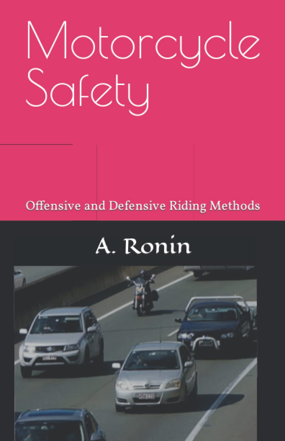 Motorcycle Safety: Offensive and Defensive Riding Methods by A. Ronin ...