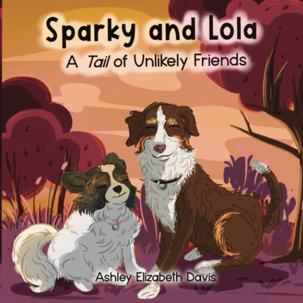 Sparky and Lola: A Tail of Unlikely Friends by Ashley Elizabeth Davis ...