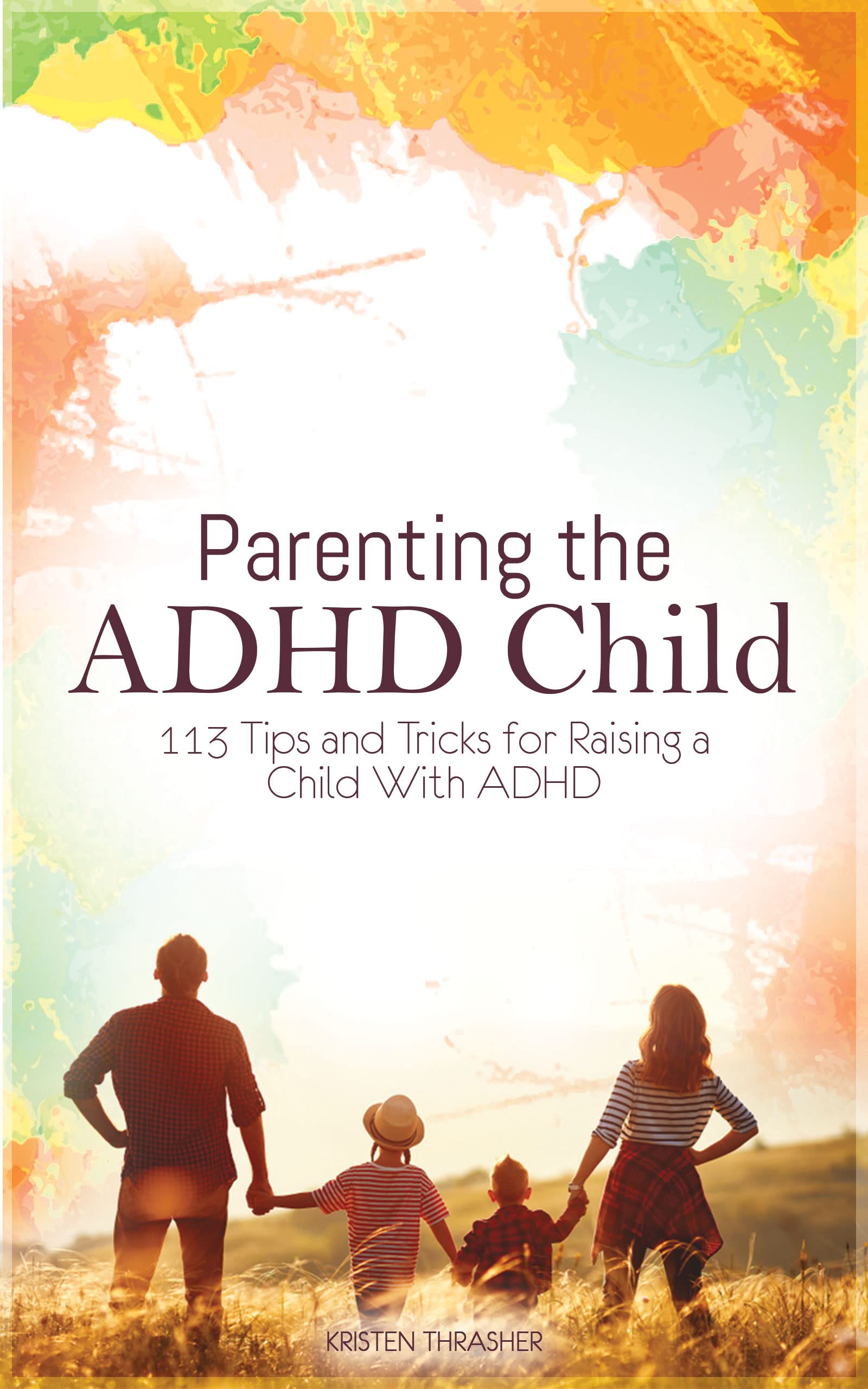 Parenting the ADHD Child: 113 Tips and Tricks for Raising a Child With ...